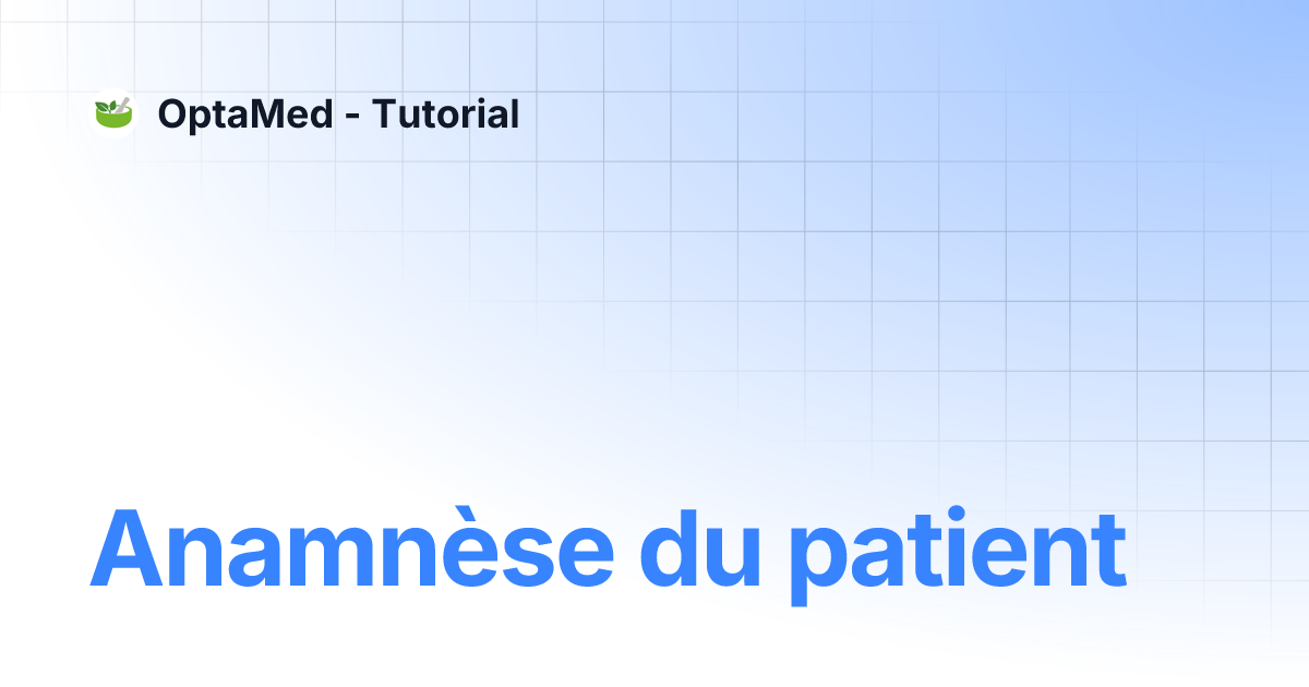 Anamnèse du patient | OptaMed - Tutorial